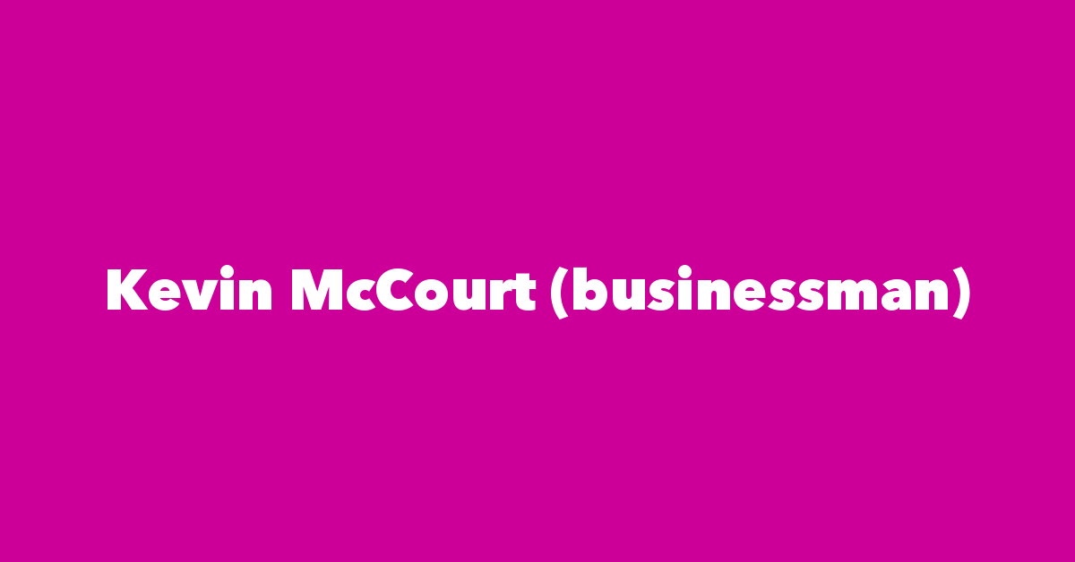 Kevin McCourt (businessman) - Spouse, Children, Birthday & More