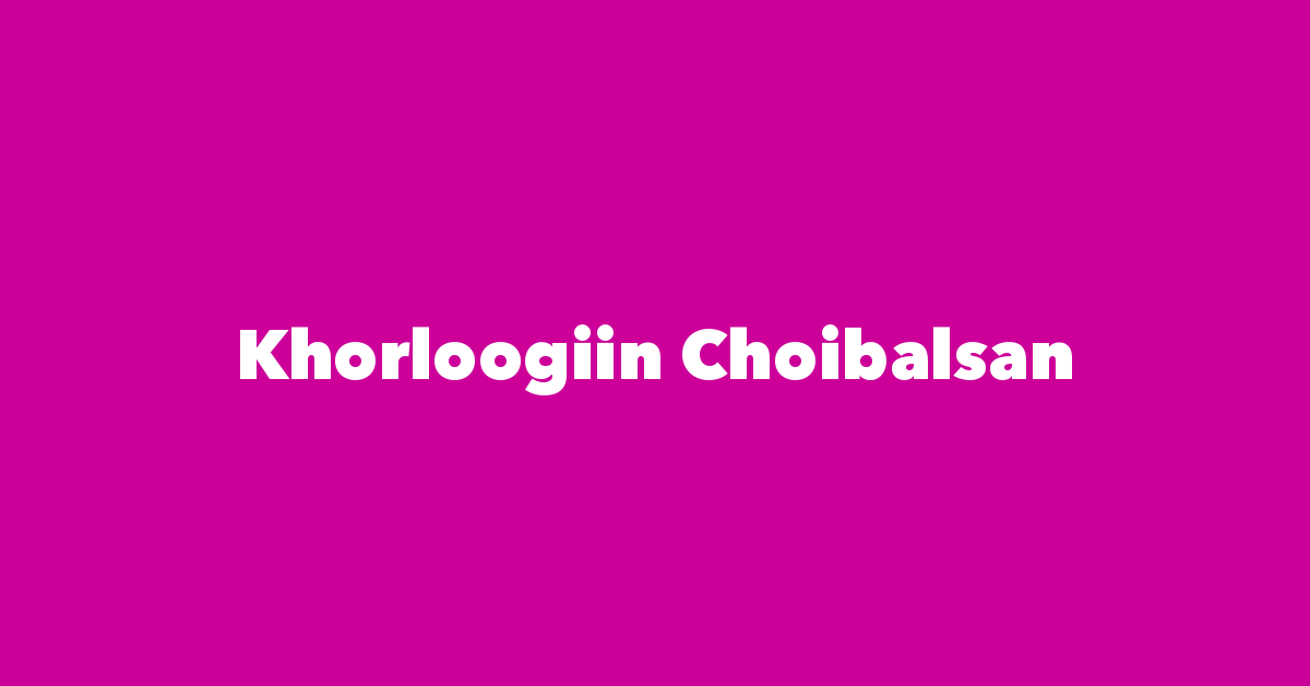 Khorloogiin Choibalsan - Spouse, Children, Birthday & More