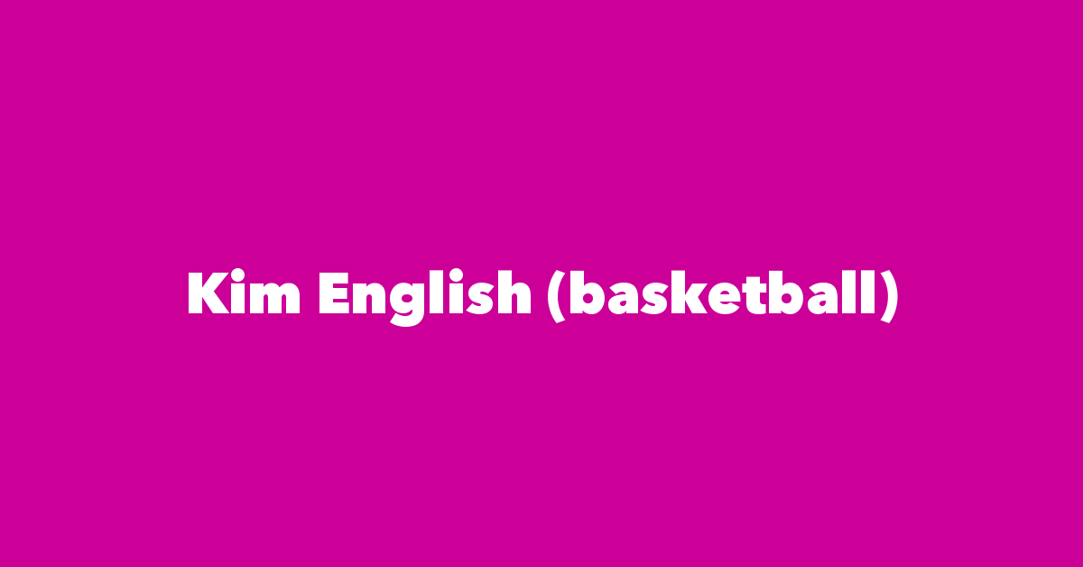 Kim English (basketball) - Spouse, Children, Birthday & More