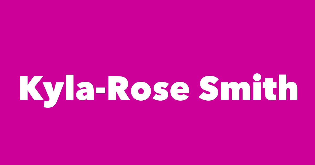 Kyla-Rose Smith - Spouse, Children, Birthday & More
