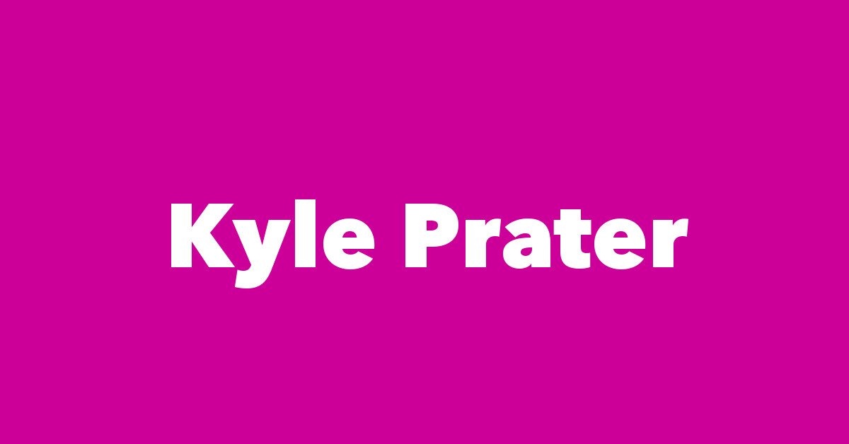 Kyle Prater - Spouse, Children, Birthday & More