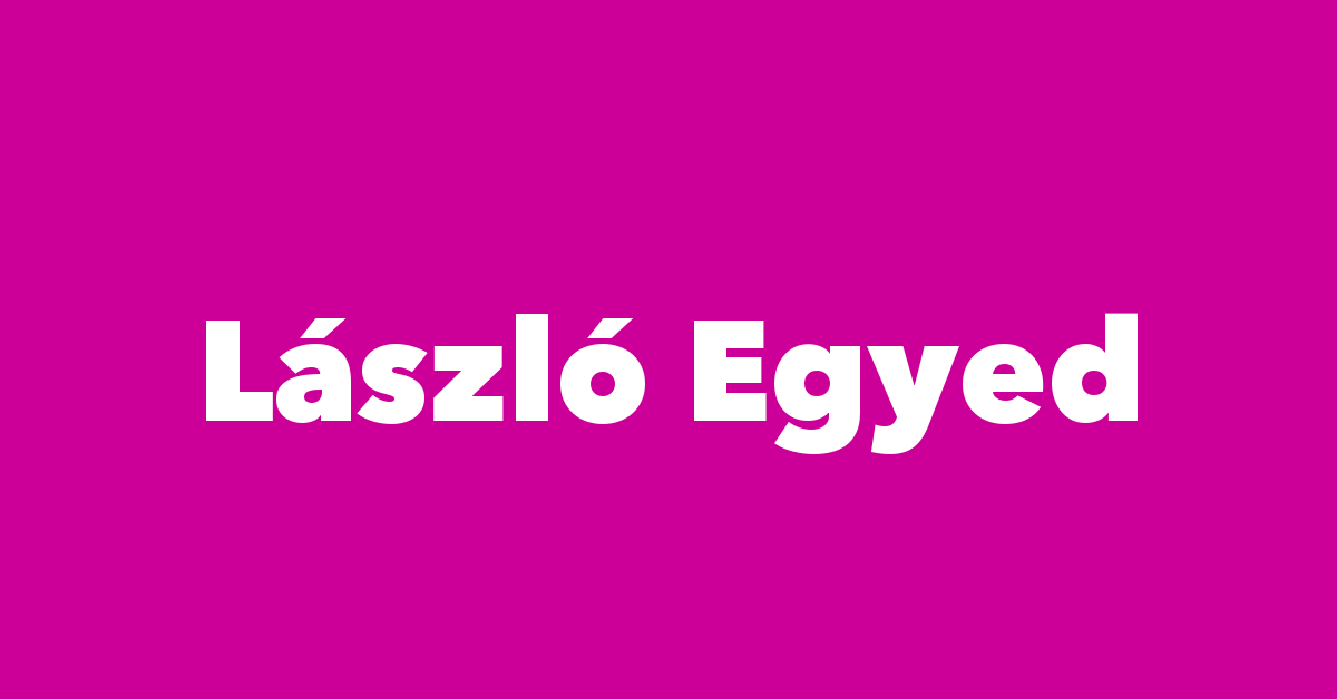 László Egyed - Spouse, Children, Birthday & More