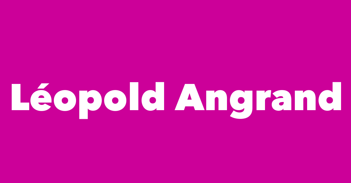 Léopold Angrand - Spouse, Children, Birthday & More