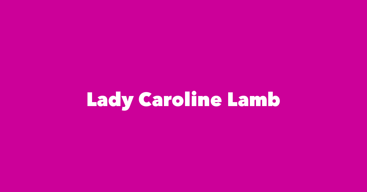 Lady Caroline Lamb - Spouse, Children, Birthday & More