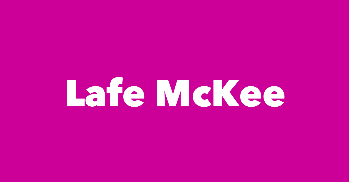 Lafe McKee - Spouse, Children, Birthday & More