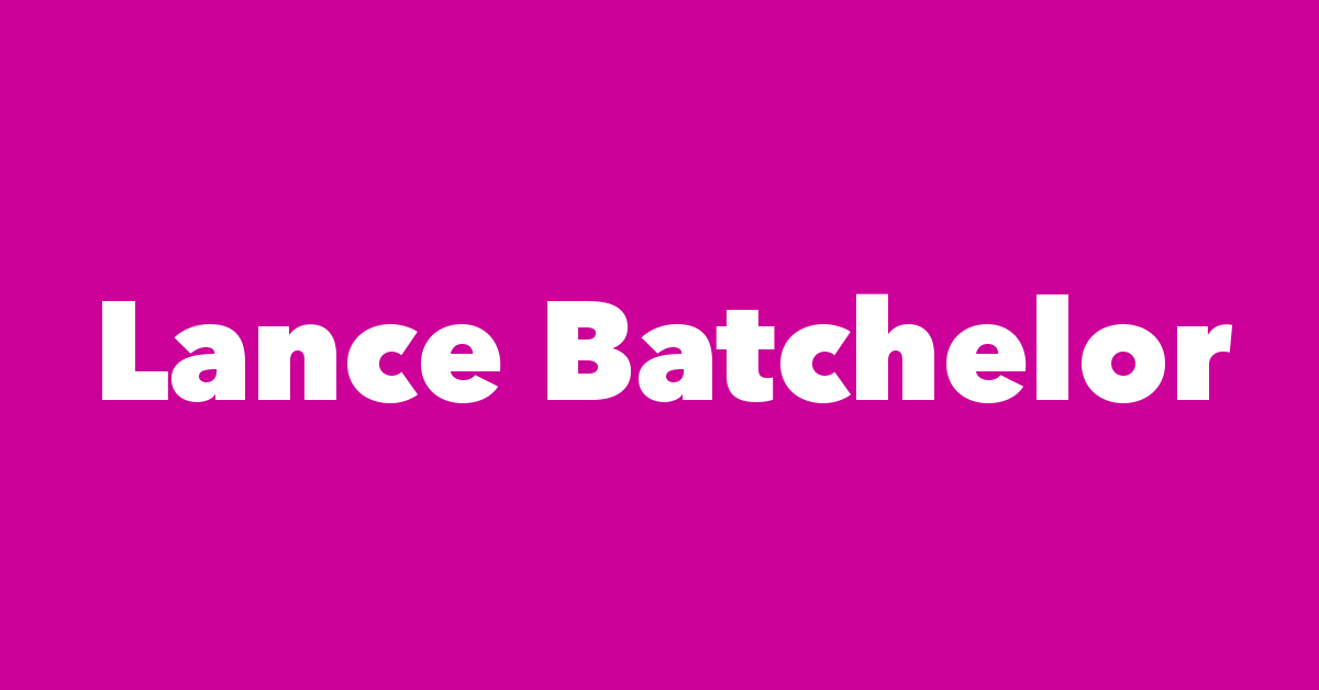 Lance Batchelor - Spouse, Children, Birthday & More