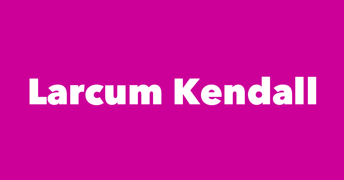 Larcum Kendall - Spouse, Children, Birthday & More