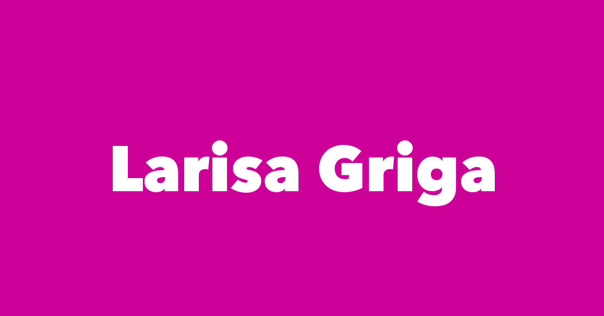 Larisa Griga - Spouse, Children, Birthday & More