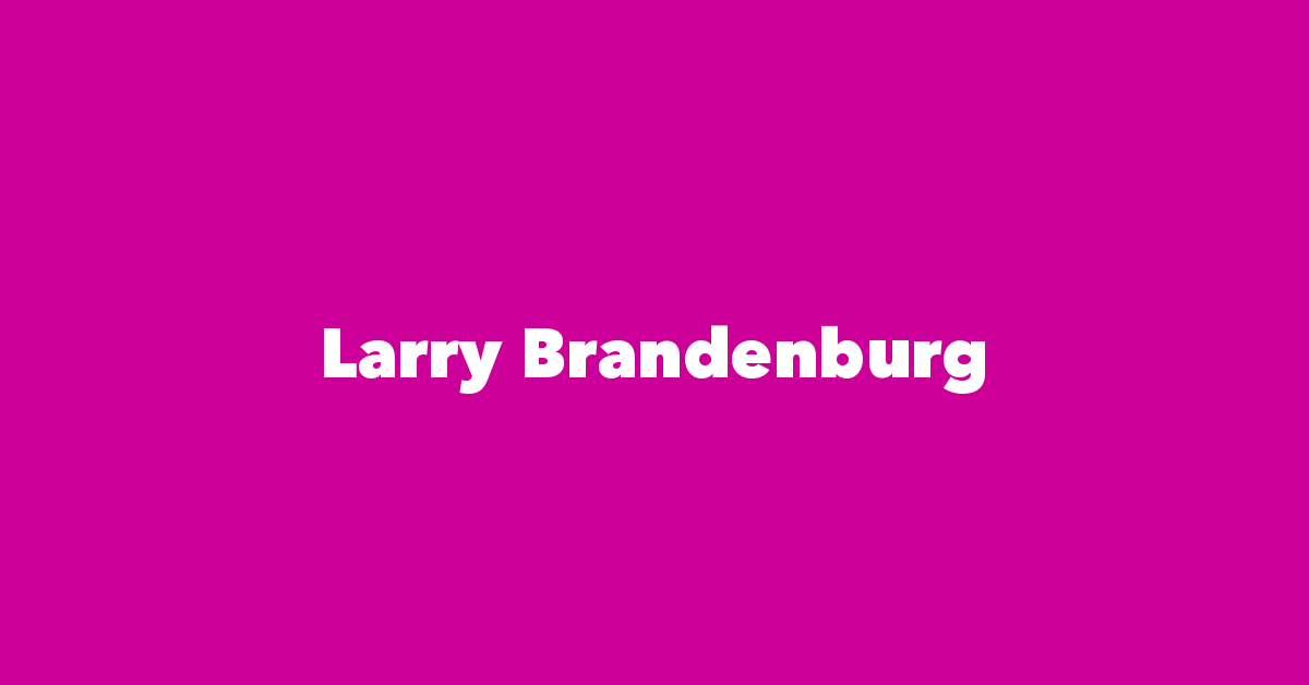 Larry Brandenburg - Spouse, Children, Birthday & More