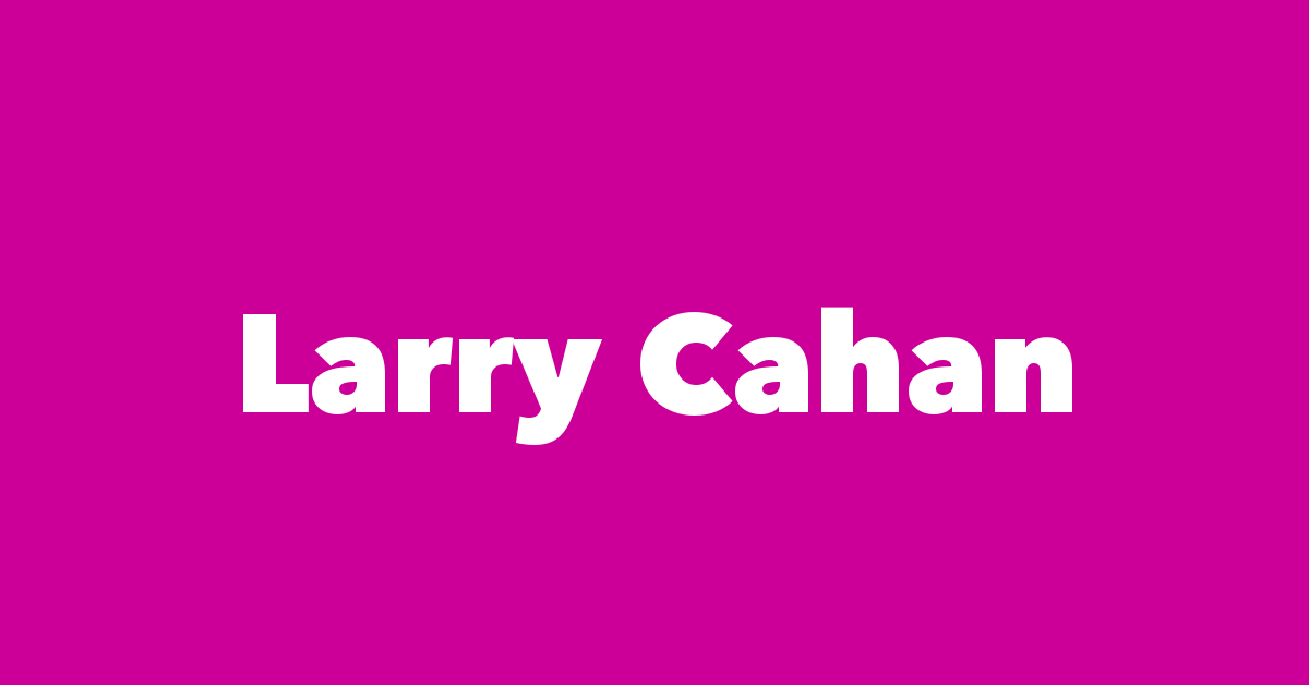 Larry Cahan - Spouse, Children, Birthday & More
