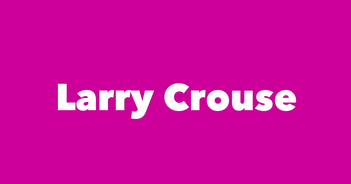 Larry Crouse - Spouse, Children, Birthday & More