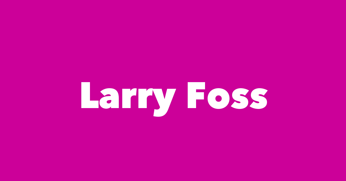 Larry Foss - Spouse, Children, Birthday & More