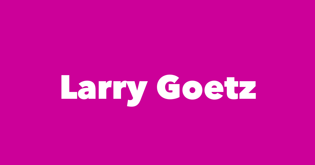 Larry Goetz - Spouse, Children, Birthday & More