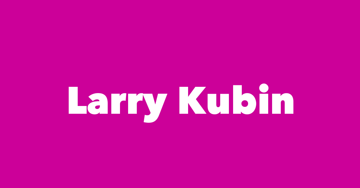Larry Kubin - Spouse, Children, Birthday & More