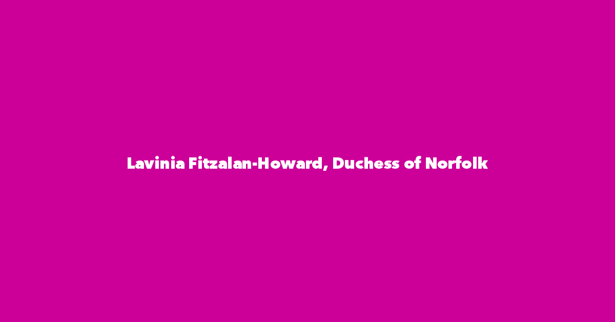 Lavinia Fitzalan-Howard, Duchess of Norfolk - Spouse, Children ...