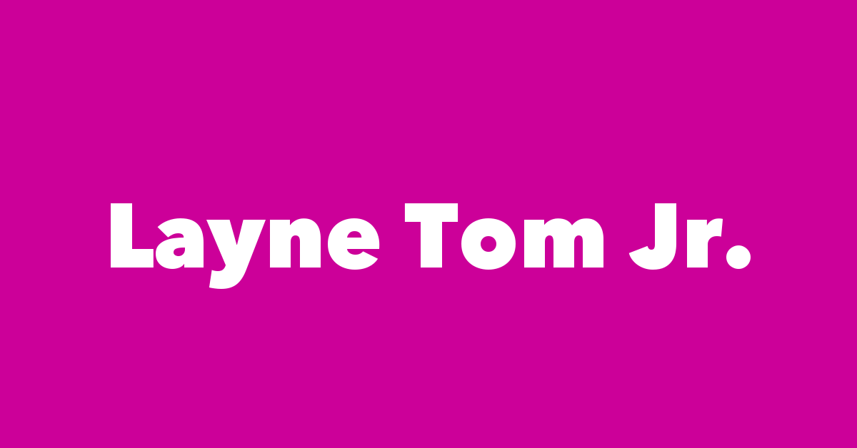 Layne Tom Jr. - Spouse, Children, Birthday & More