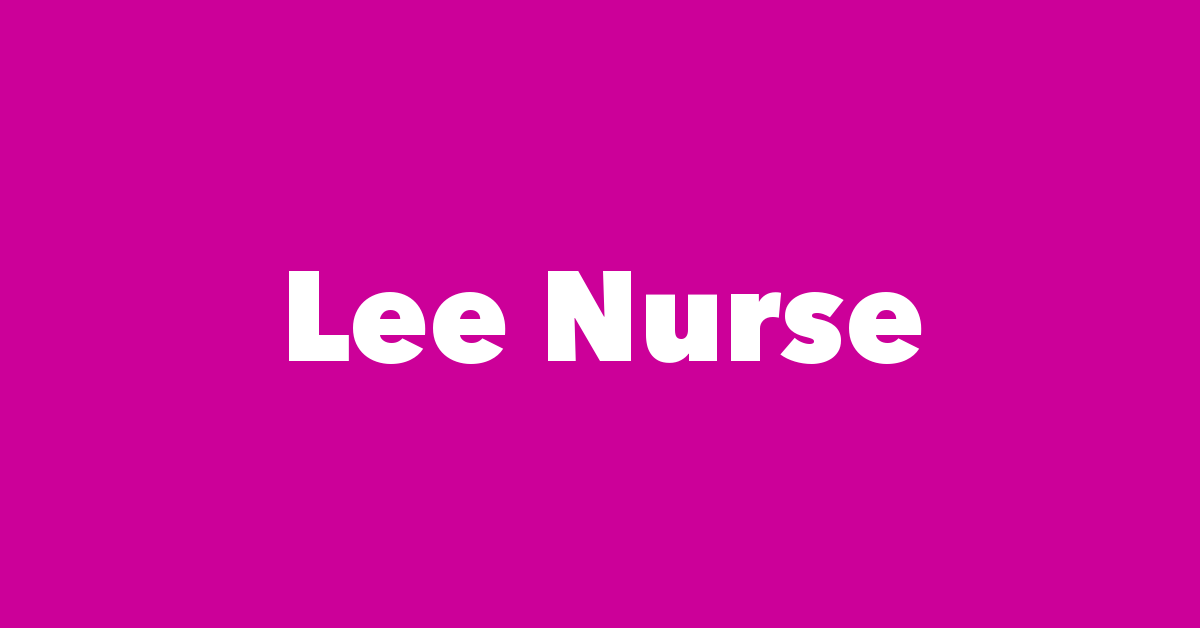 Lee Nurse - Spouse, Children, Birthday & More
