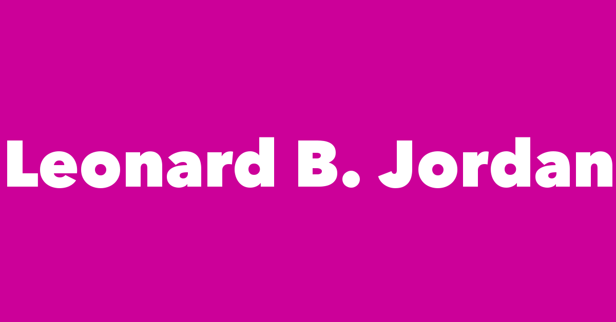 Leonard B. Jordan - Spouse, Children, Birthday & More
