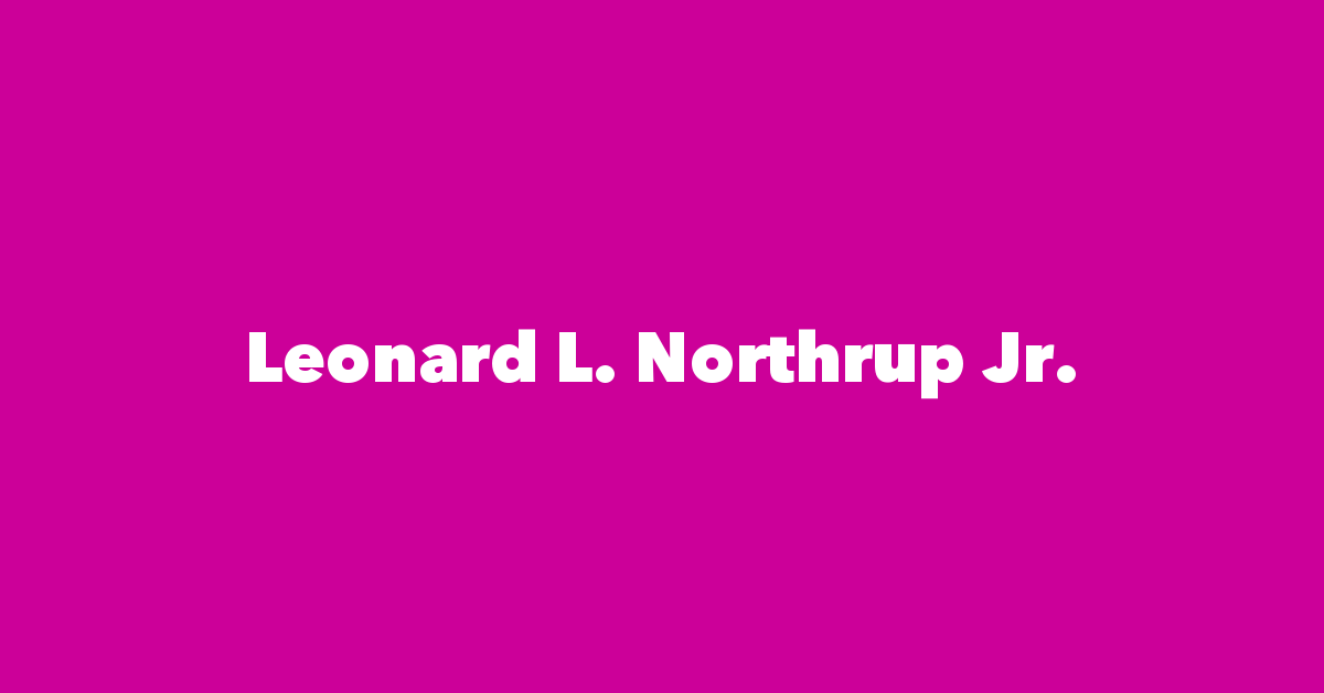 Leonard L. Northrup Jr. - Spouse, Children, Birthday & More