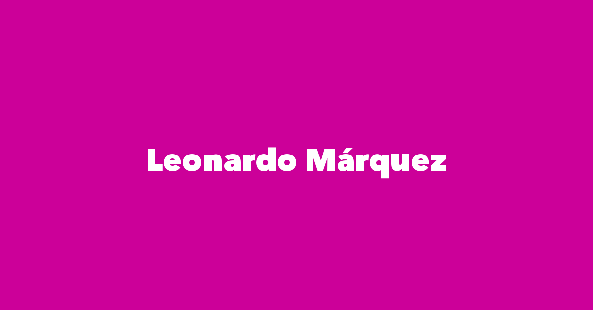 Leonardo Márquez - Spouse, Children, Birthday & More