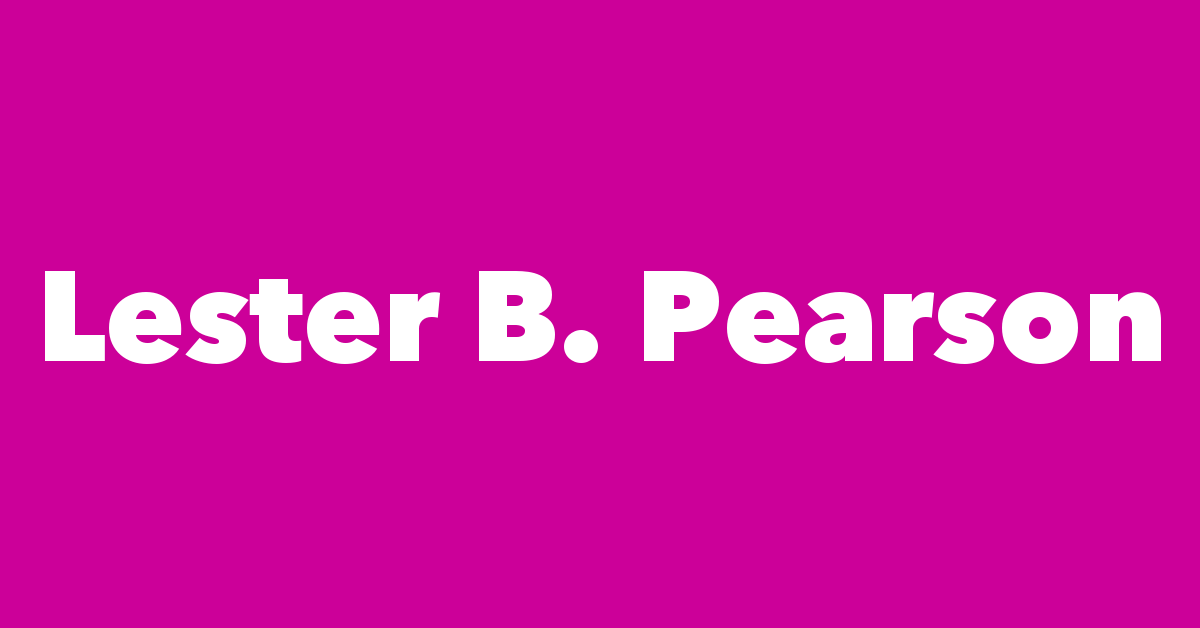 Lester B. Pearson - Spouse, Children, Birthday & More
