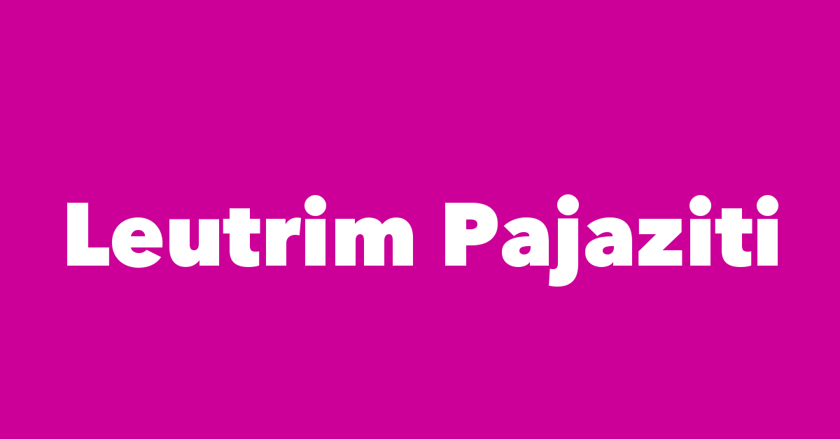 Leutrim Pajaziti - Spouse, Children, Birthday & More