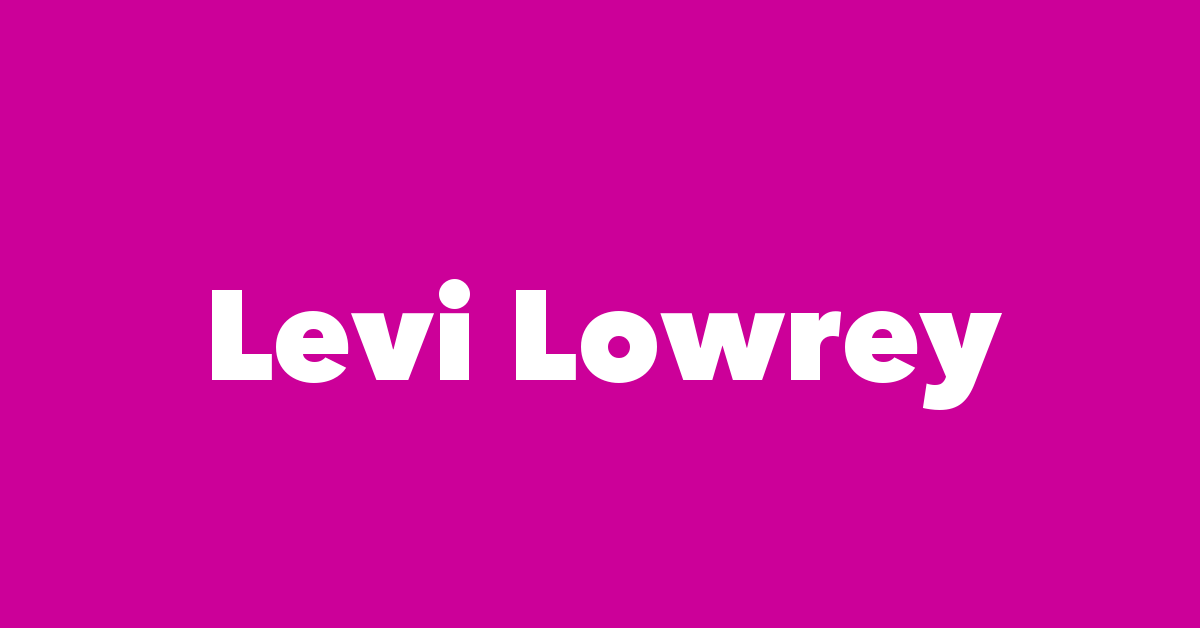 Levi Lowrey - Spouse, Children, Birthday & More