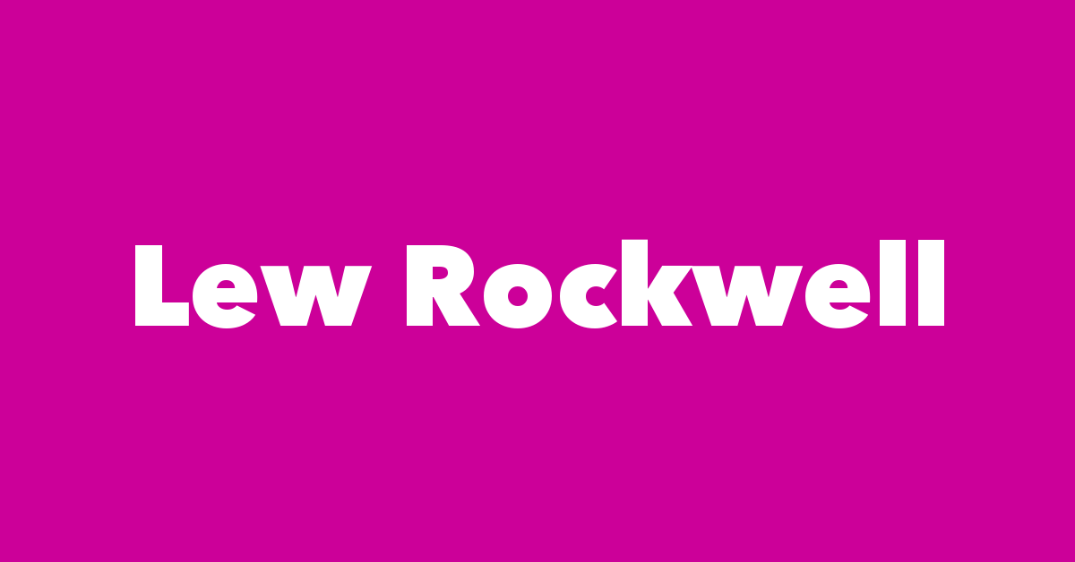 Lew Rockwell - Spouse, Children, Birthday & More
