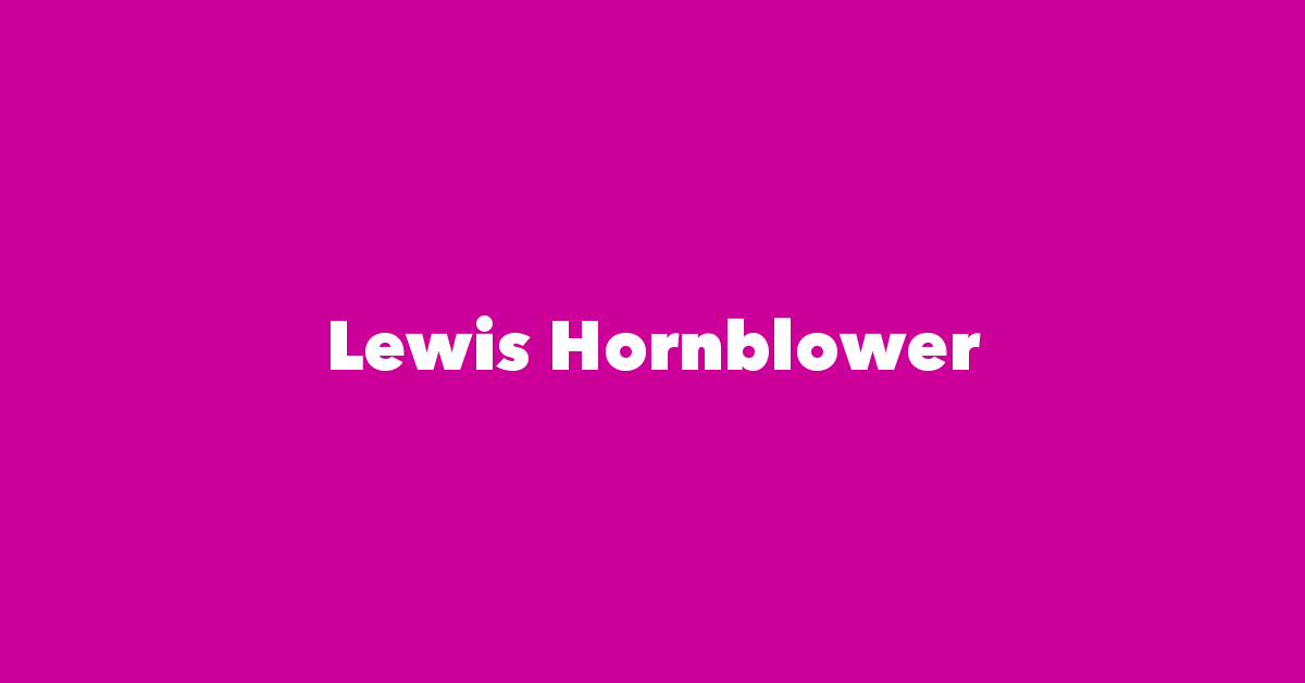 Lewis Hornblower - Spouse, Children, Birthday & More