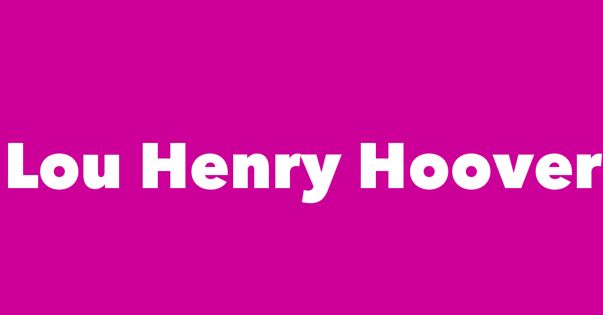 Lou Henry Hoover - Spouse, Children, Birthday & More