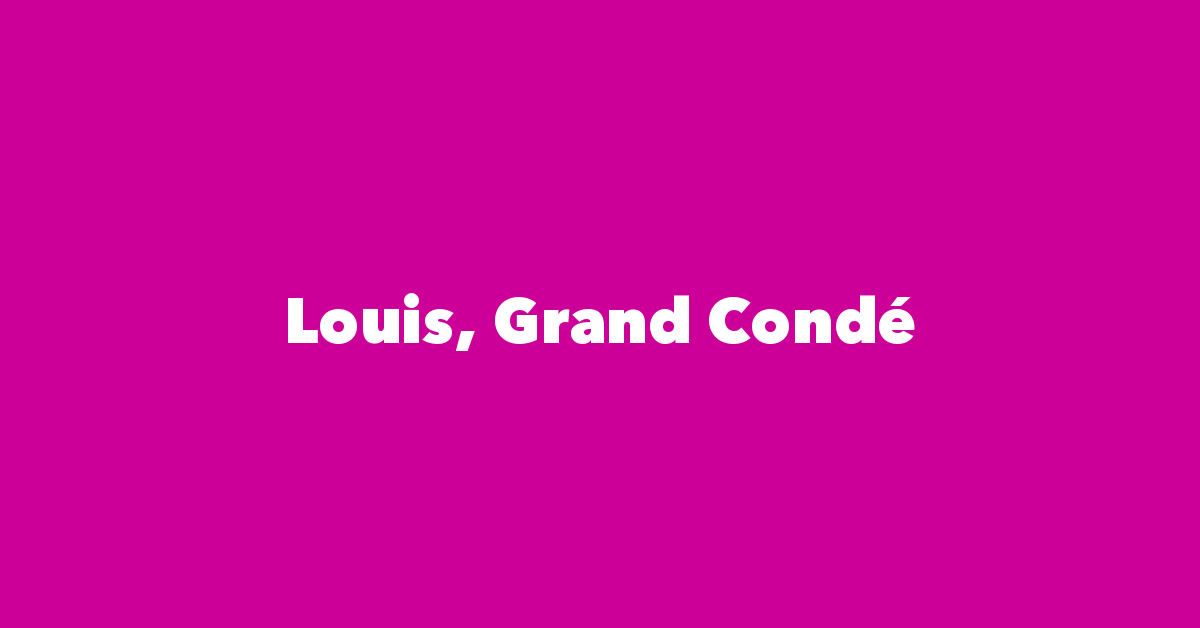 Louis, Grand Condé - Spouse, Children, Birthday & More