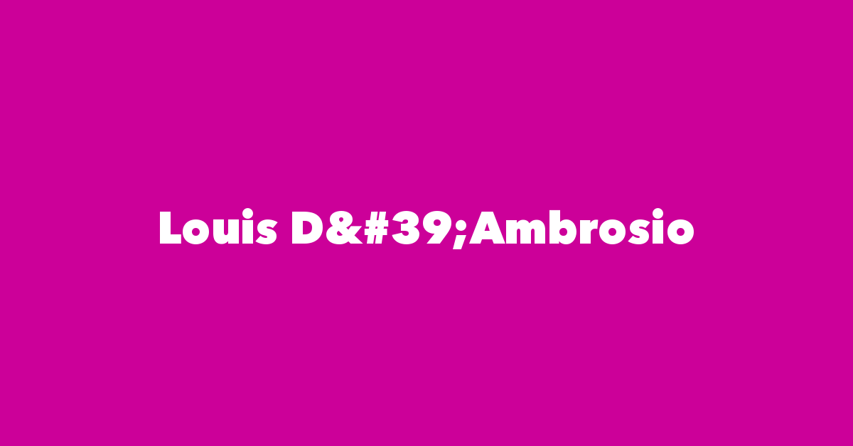 Louis D'Ambrosio - Spouse, Children, Birthday & More