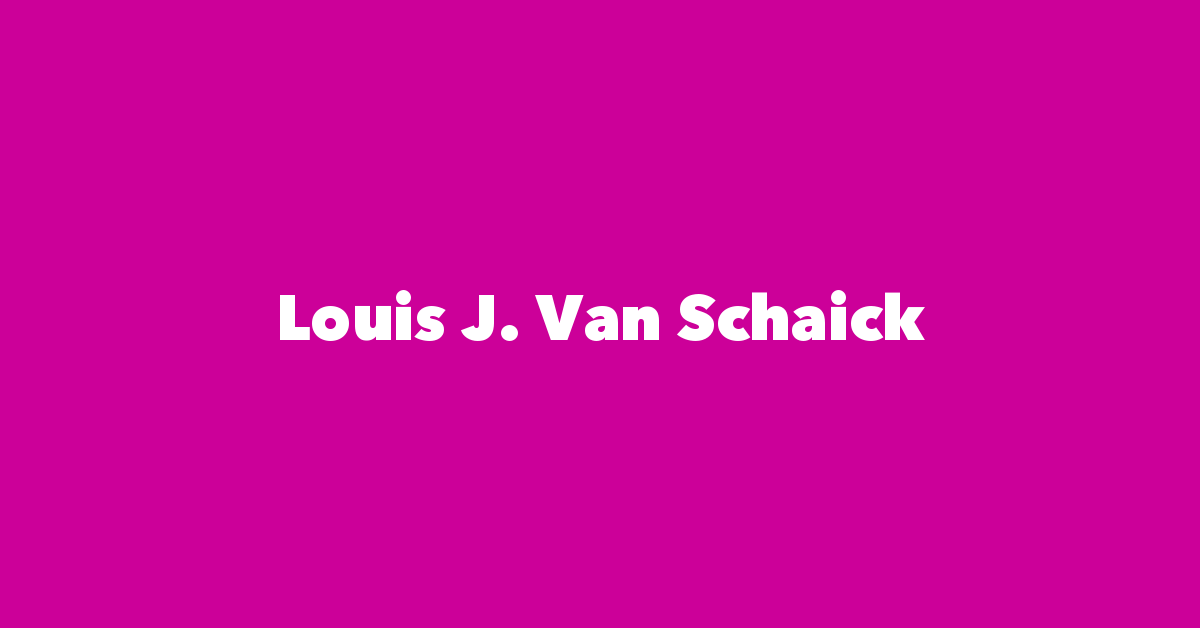 Louis J. Van Schaick - Spouse, Children, Birthday & More