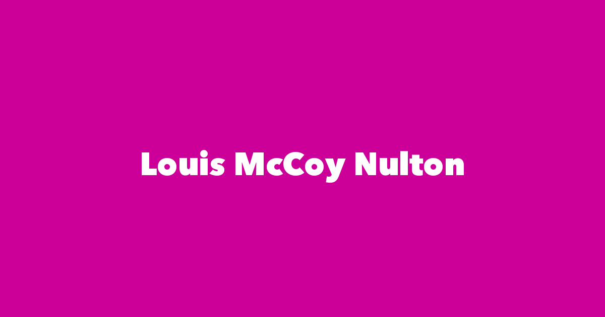 Louis McCoy Nulton - Spouse, Children, Birthday & More