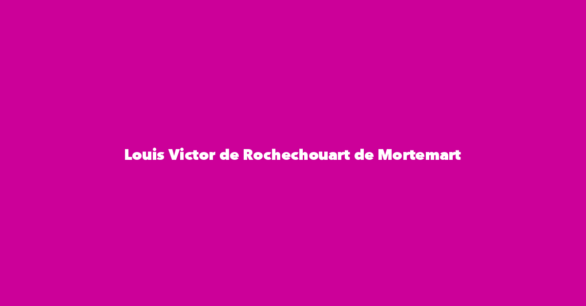 Louis Victor de Rochechouart de Mortemart - Spouse, Children, Birthday ...