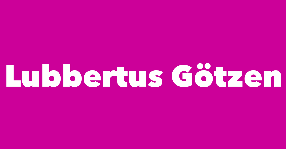 Lubbertus Götzen - Spouse, Children, Birthday & More