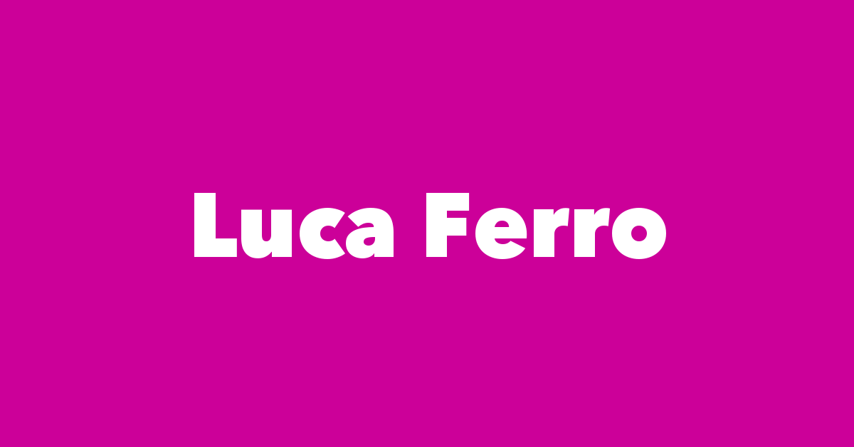 Luca Ferro - Spouse, Children, Birthday & More