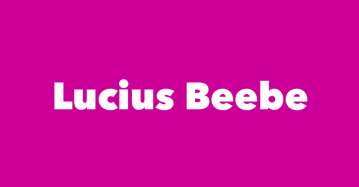 Lucius Beebe - Spouse, Children, Birthday & More