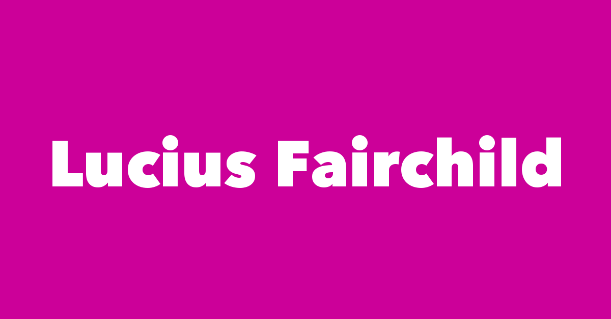 Lucius Fairchild - Spouse, Children, Birthday & More