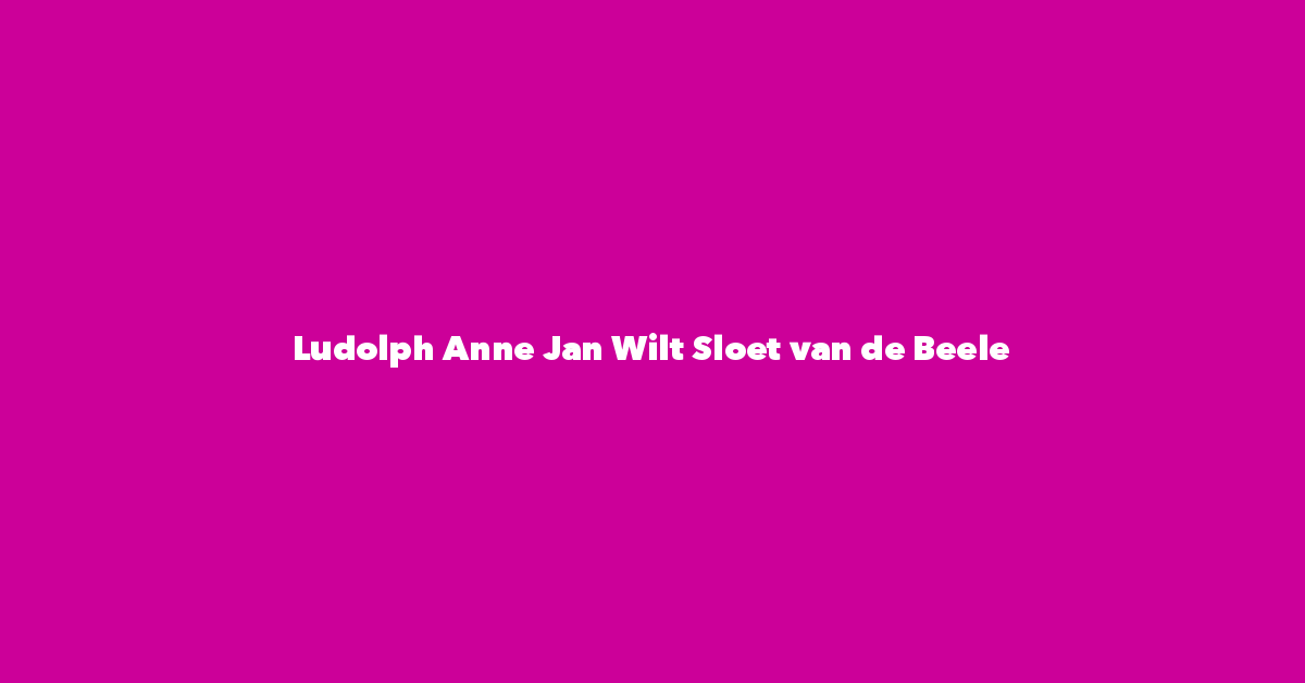 Ludolph Anne Jan Wilt Sloet van de Beele - Spouse, Children, Birthday ...