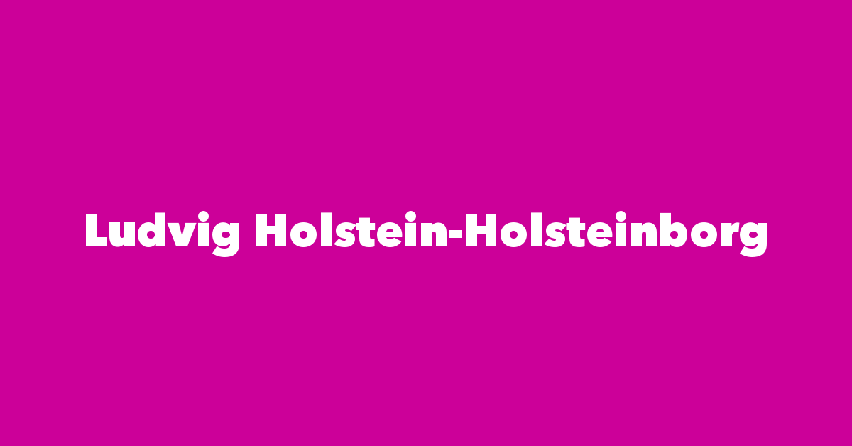Ludvig Holstein-Holsteinborg - Spouse, Children, Birthday & More