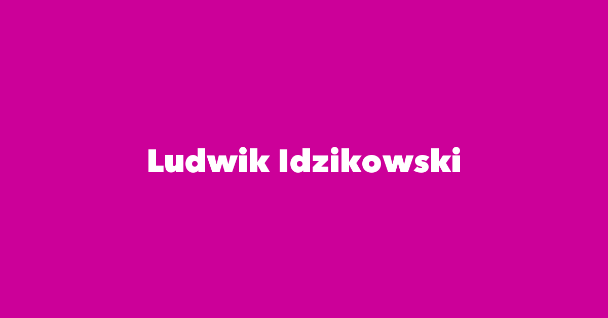 Ludwik Idzikowski - Spouse, Children, Birthday & More