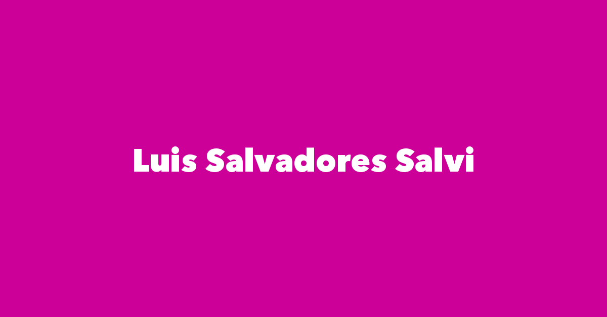 Luis Salvadores Salvi - Spouse, Children, Birthday & More