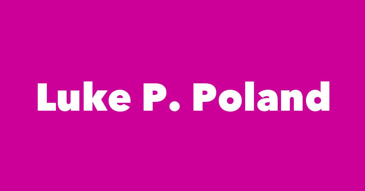Luke P. Poland - Spouse, Children, Birthday & More