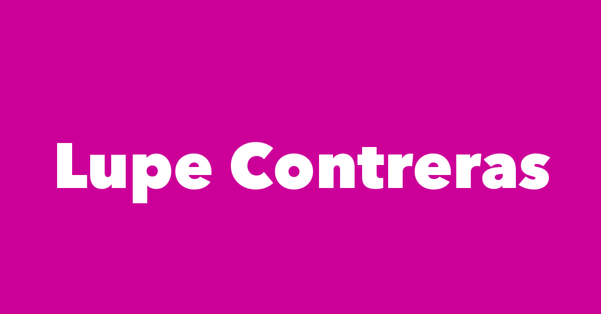 Lupe Contreras - Spouse, Children, Birthday & More