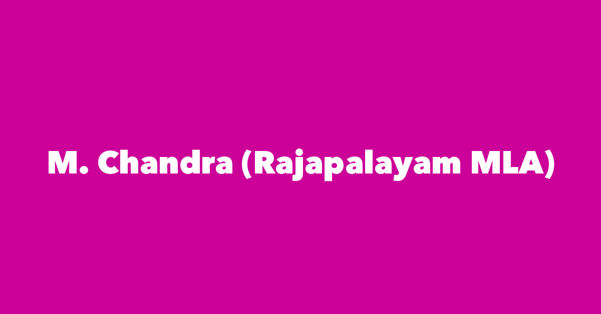 M. Chandra (Rajapalayam MLA) - Spouse, Children, Birthday & More
