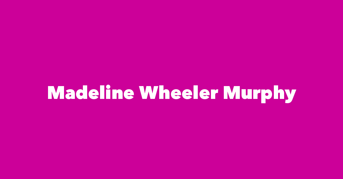 Madeline Wheeler Murphy - Spouse, Children, Birthday & More