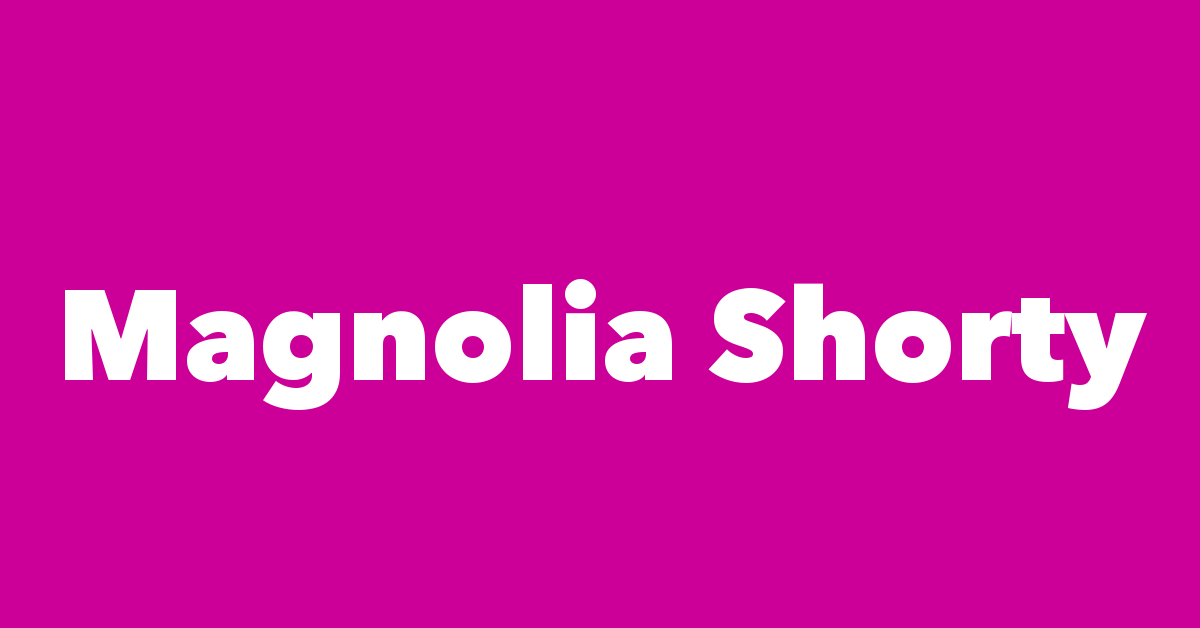Magnolia Shorty - Spouse, Children, Birthday & More