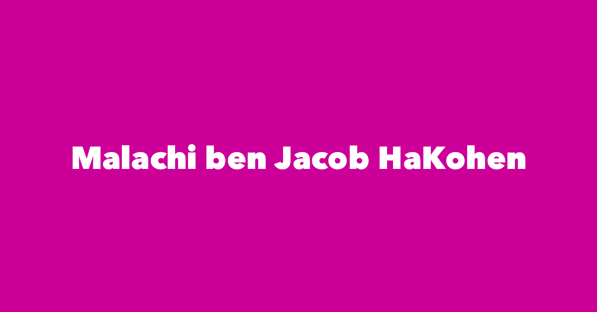 Malachi ben Jacob HaKohen - Spouse, Children, Birthday & More