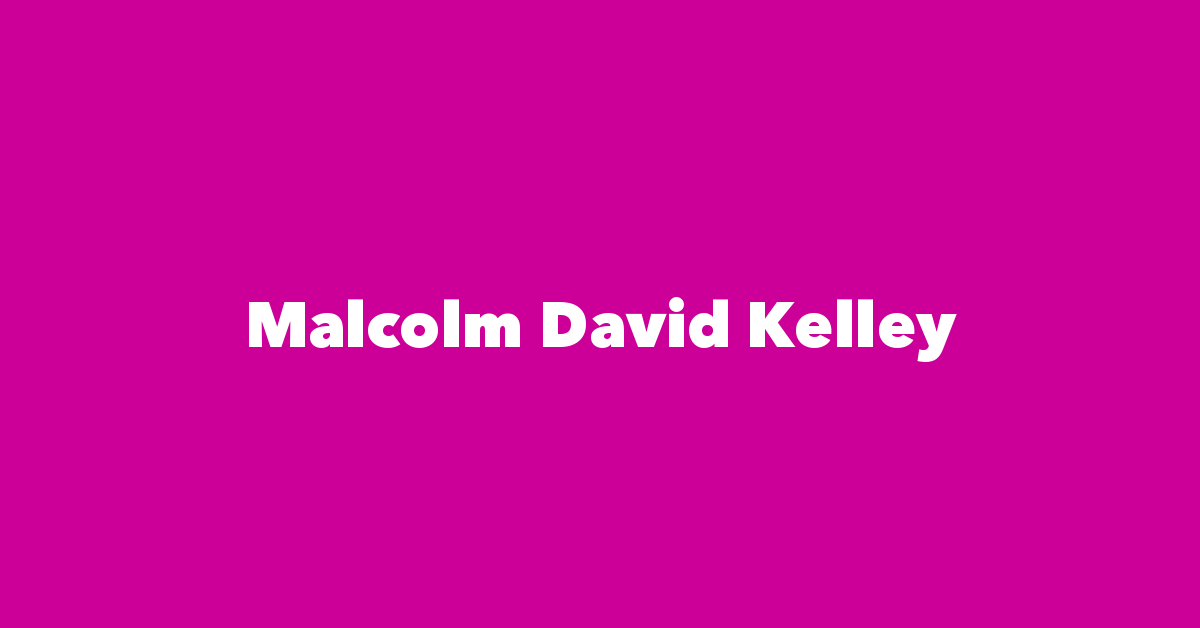 Malcolm David Kelley - Spouse, Children, Birthday & More